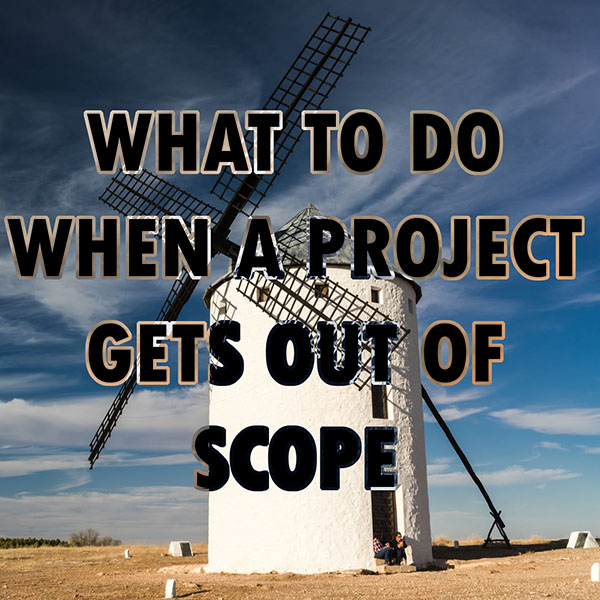 What to do when a project gets out of scope – MabsArts